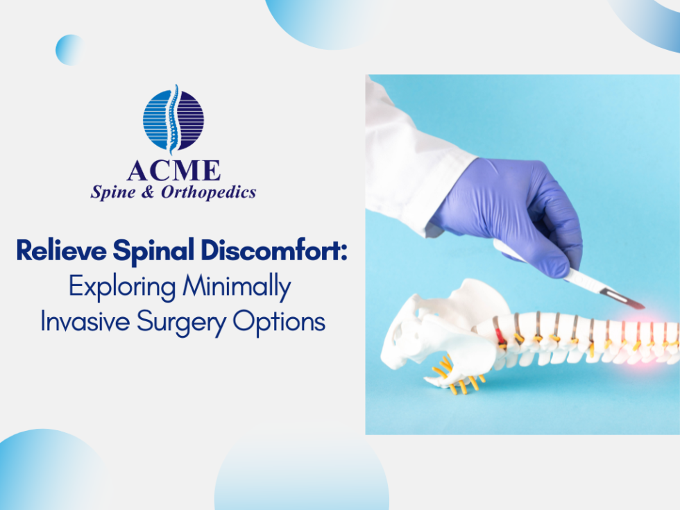 Relieve Spinal Discomfort | Minimally Invasive Spine Surgery